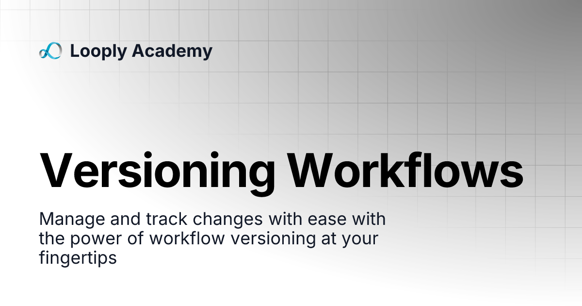 Versioning Workflows | Looply Academy