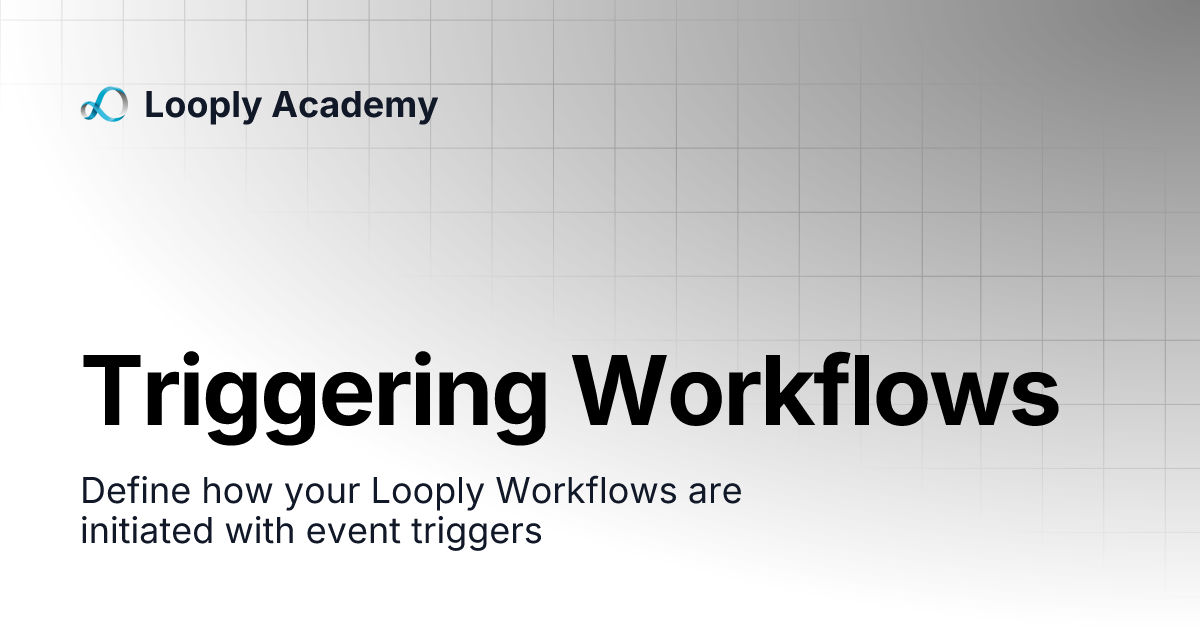 Triggering Workflows | Looply Academy