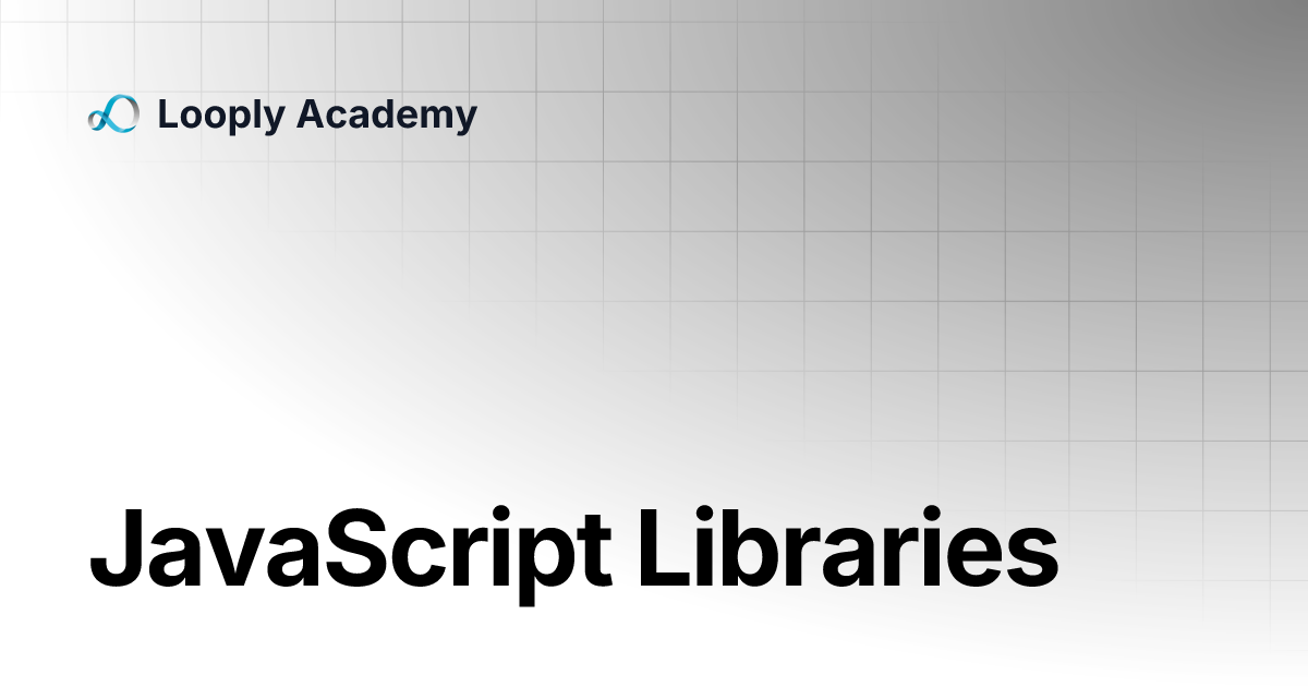 JavaScript Libraries | Looply Academy JavaScript Libraries | Looply Academy