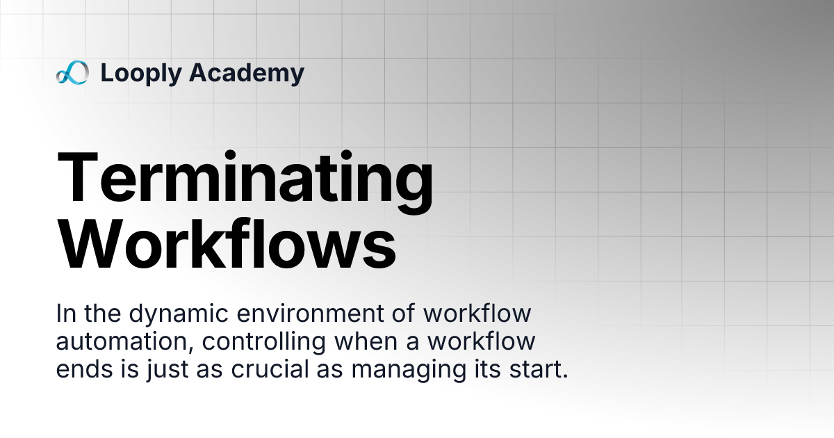 Terminating Workflows | Looply Academy