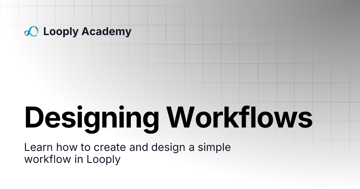 Designing Workflows | Looply Academy