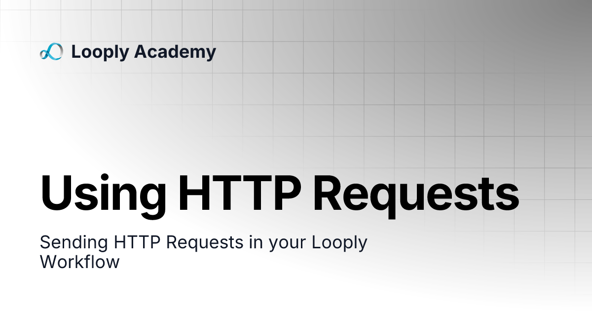 Using HTTP Requests | Looply Academy