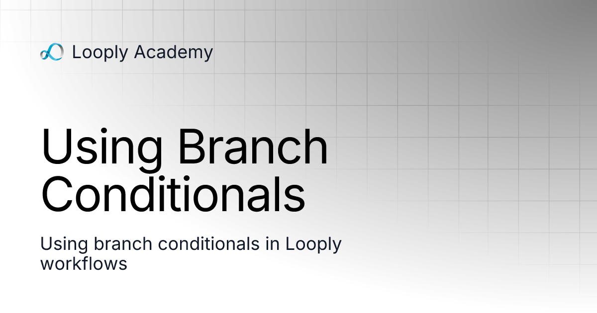 Using Branch Conditionals | Looply Academy