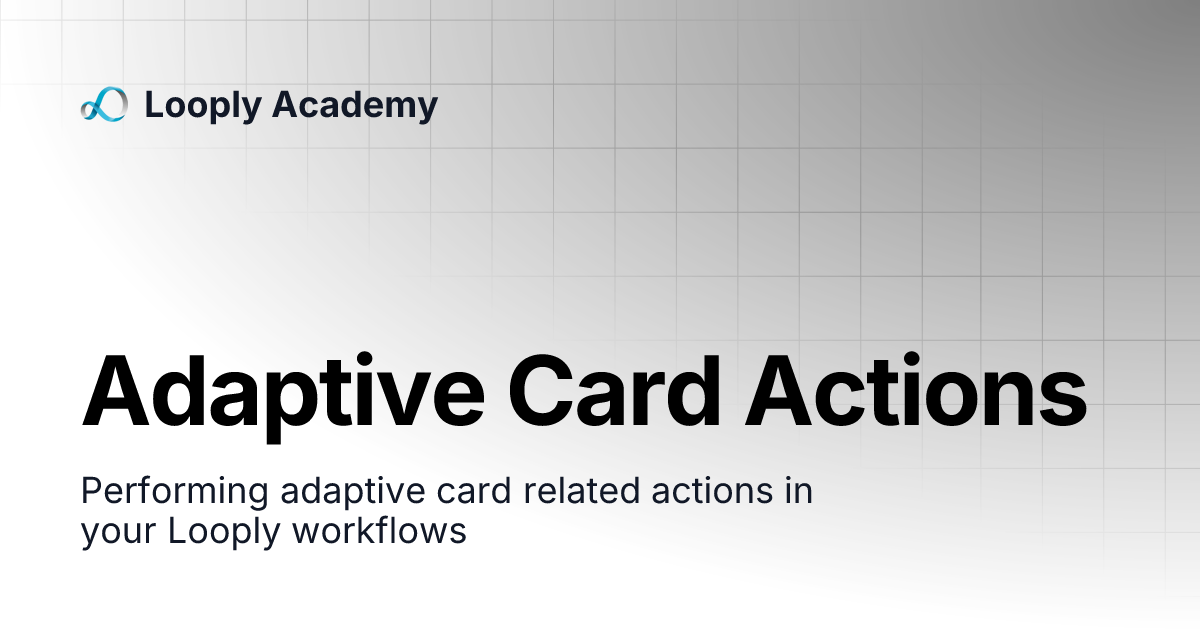 Adaptive Card Actions | Looply Academy