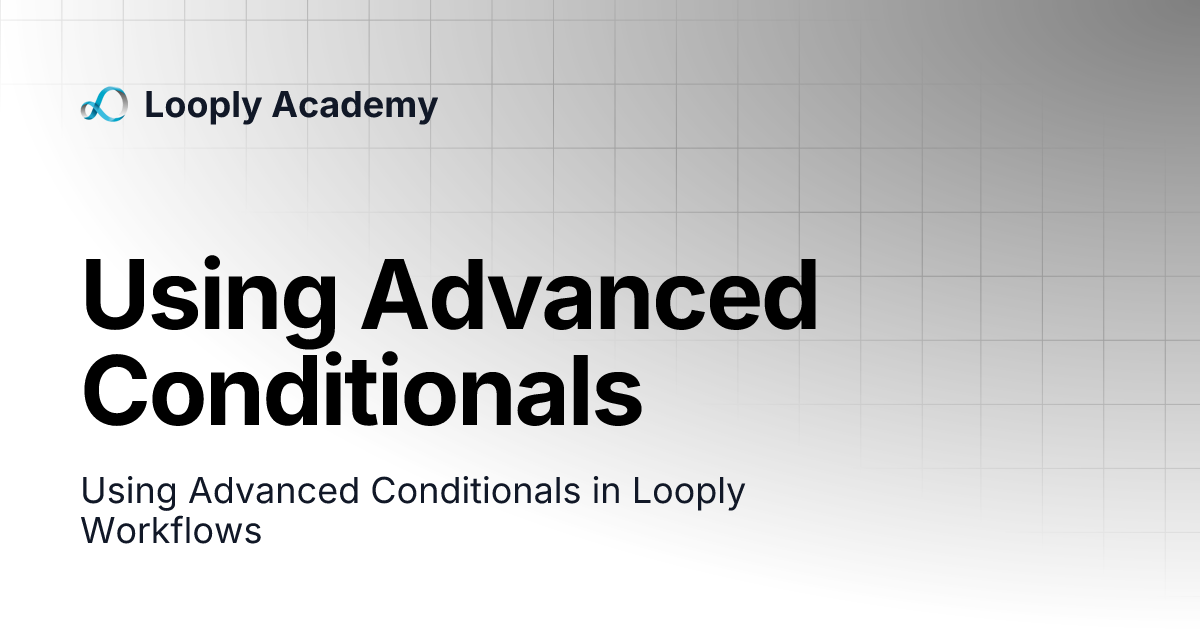 Using Advanced Conditionals Looply Academy